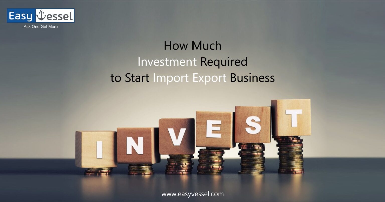 How Much Investment Required to Start Import Export Business - Easyvessel