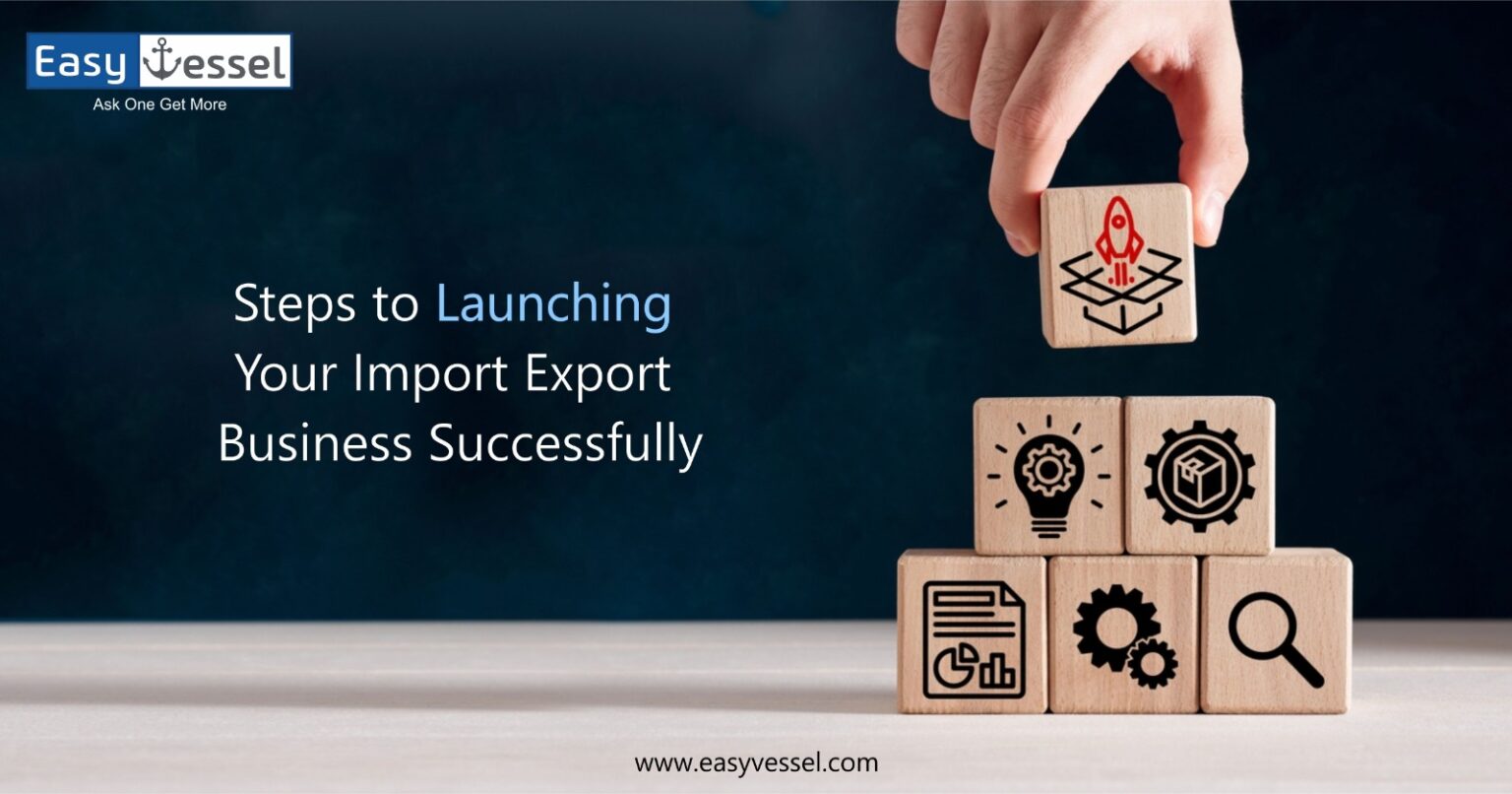 Key Steps to Launching Your Import Export Business Successfully