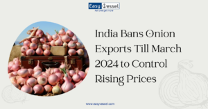 India Bans Onion Exports Till March 2024 - Easyvessel